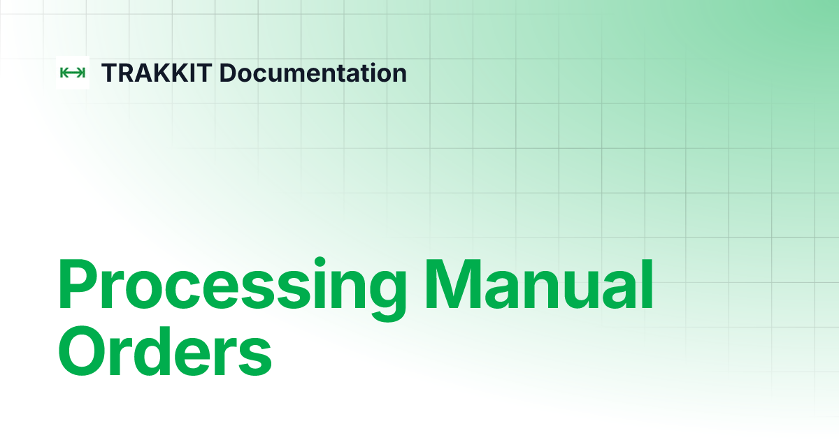 Processing Manual Orders | TRAKKIT Documentation