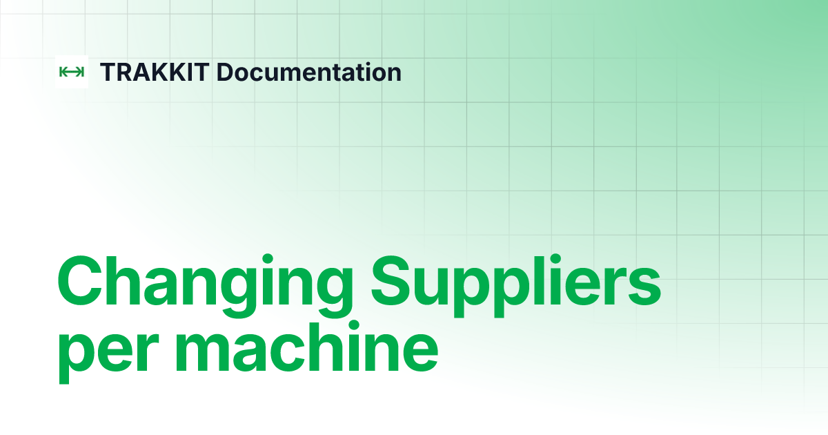 Changing Suppliers per machine | TRAKKIT Documentation Changing Suppliers per machine | TRAKKIT Documentation