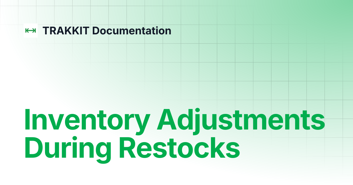Inventory Adjustments During Restocks | TRAKKIT Documentation